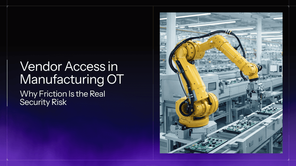 Vendor Access in Manufacturing OT: Why Friction Is the Real Security Risk