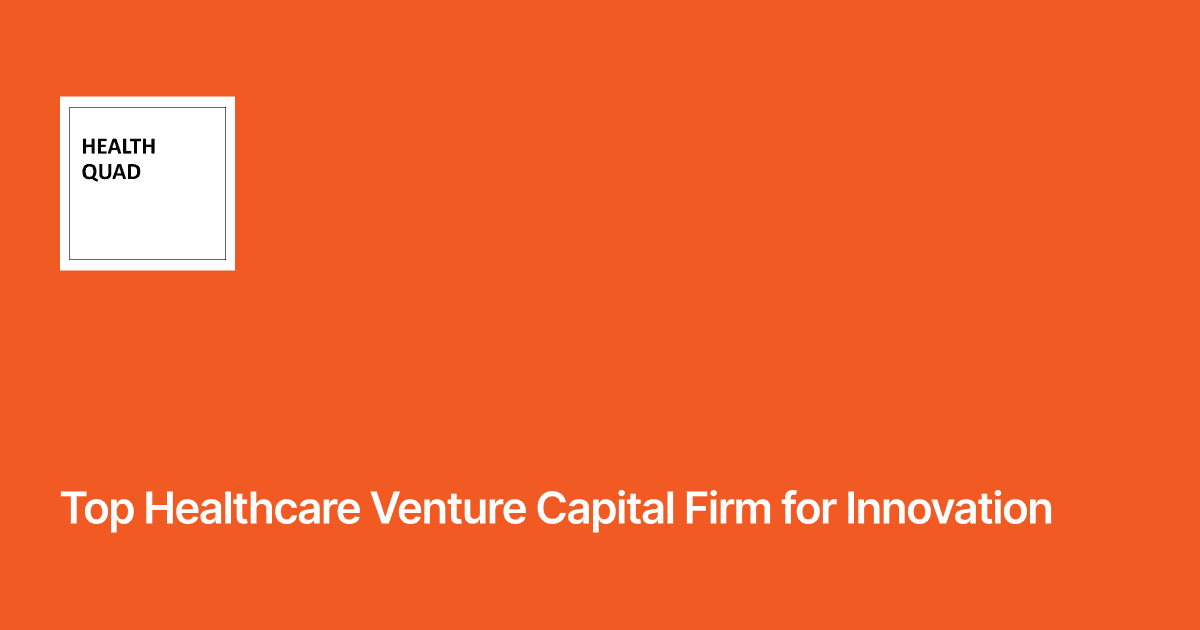HealthQuad | Top Healthcare Venture Capital Firm for Innovation