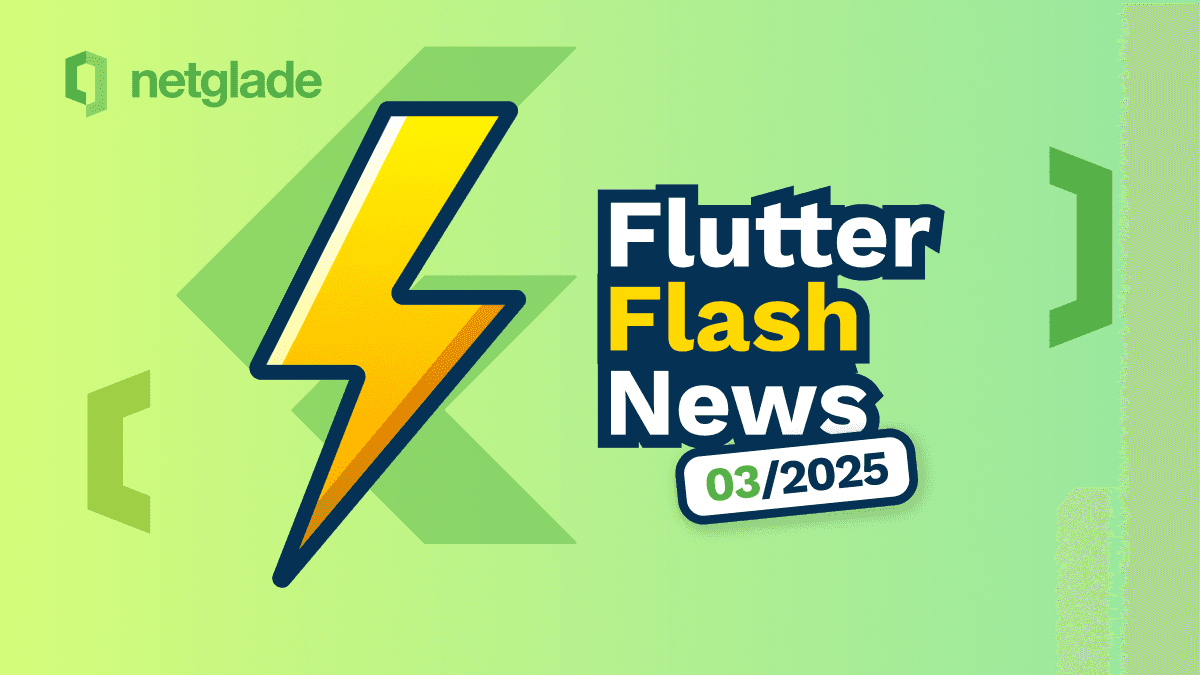 Flutter Flash News (03/2025) - NetGlade | Blog