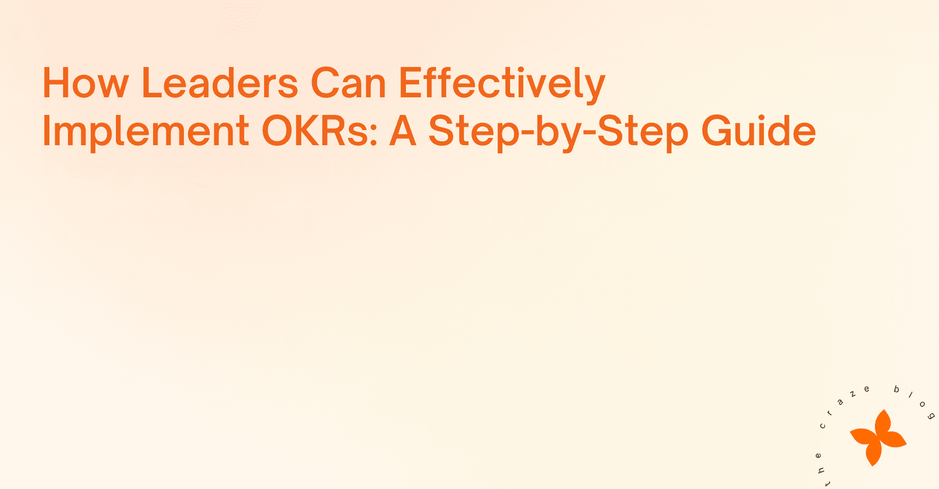 How to Implement OKRs: A Step-by-Step Guide for Leaders