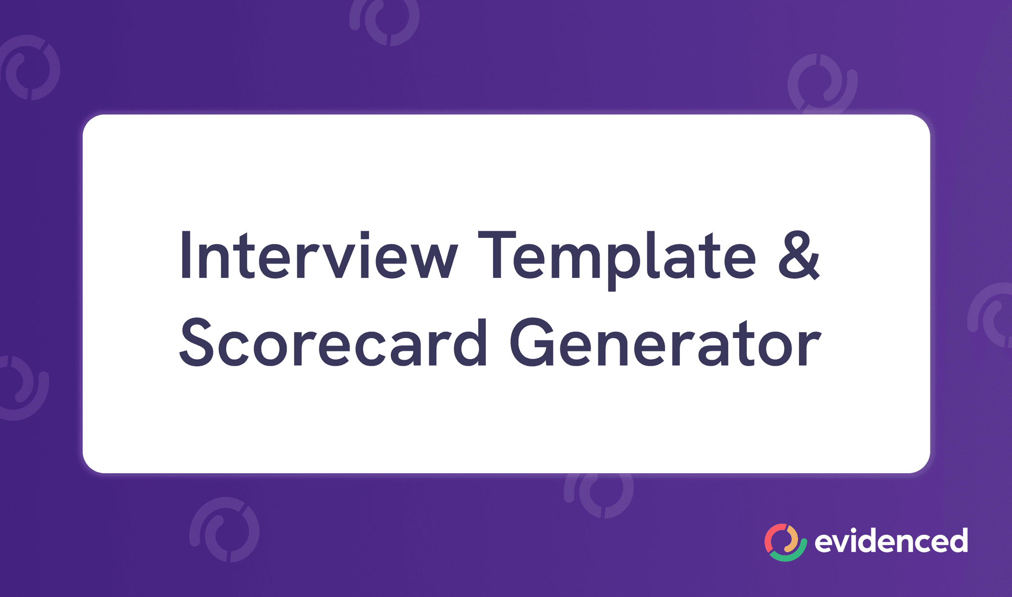 Free Tool | Interview Template & Scorecard Generator