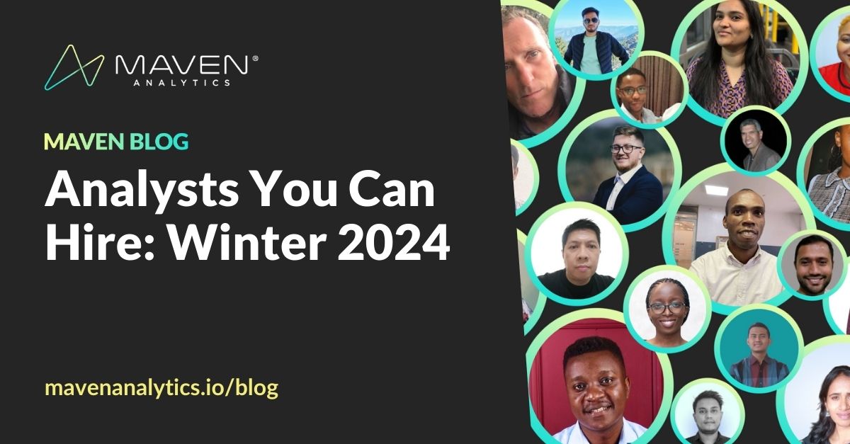 Analysts You Can Hire: Winter 2024 | Maven Analytics