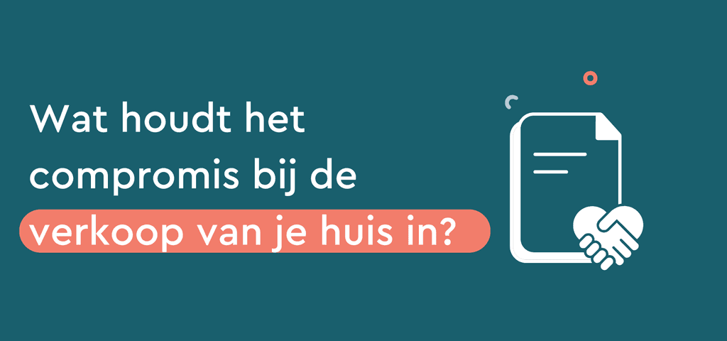 Wat houdt het compromis bij de verkoop van je huis in?