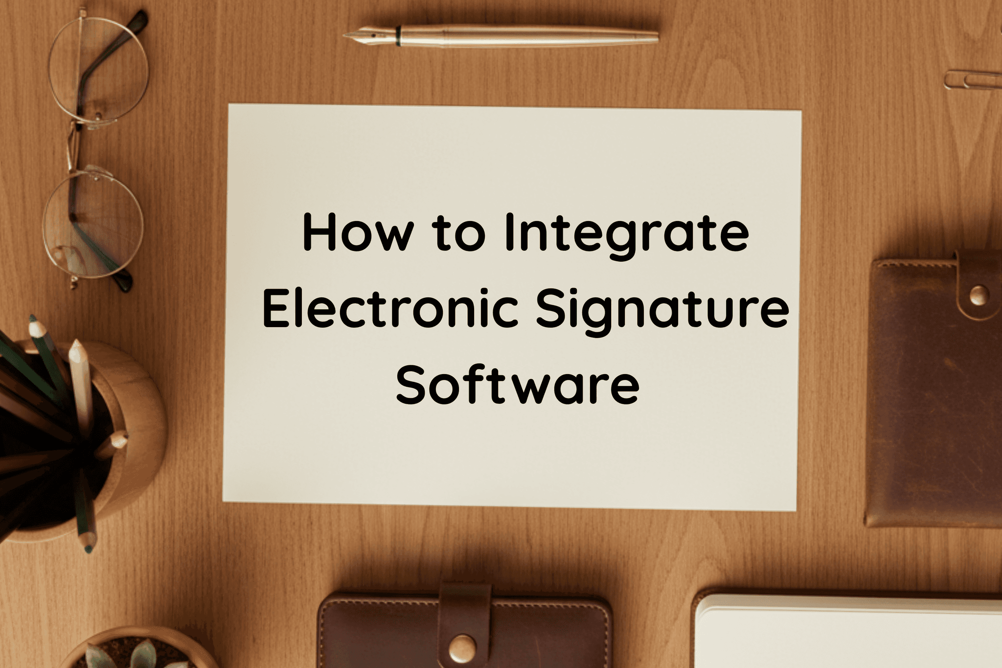 How to Integrate Electronic Signature Software with Your CRM, HR, and ...