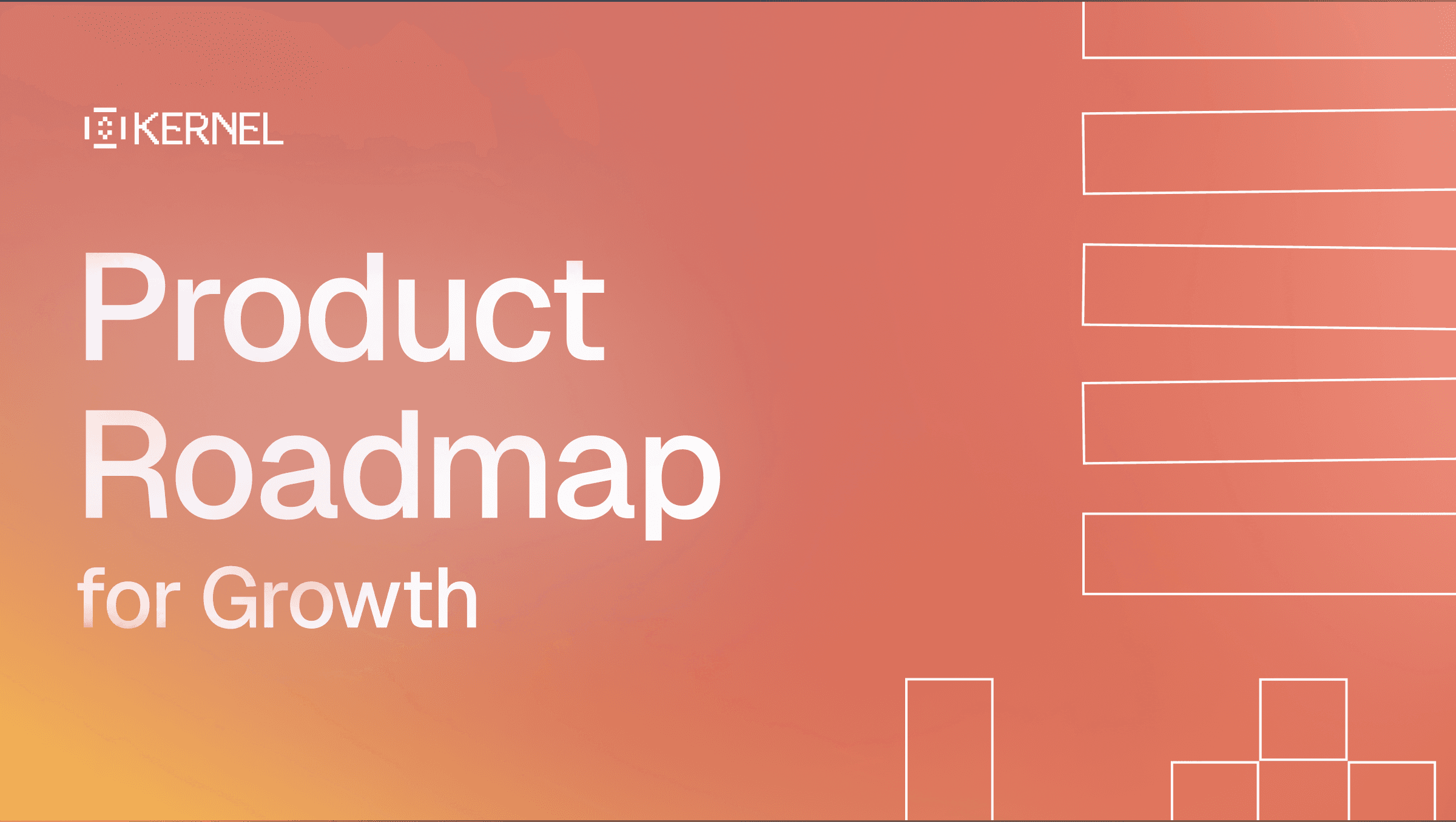 Kernel: Product Roadmap for Growth