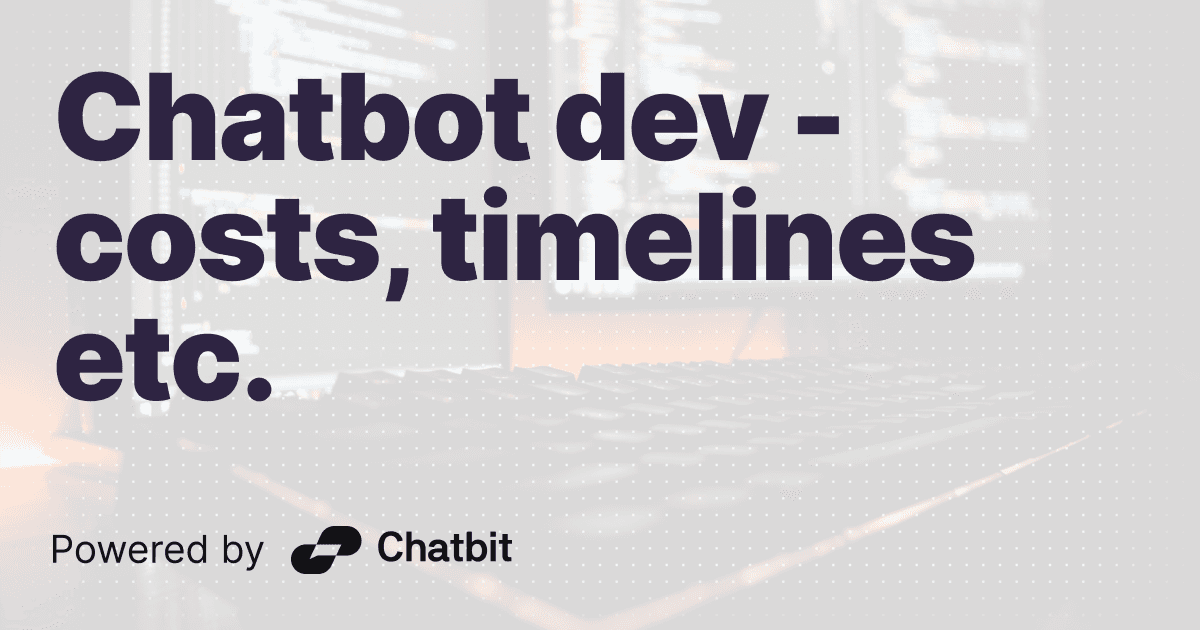 Chatbot development - the costs, timeline, and functionality overview ...