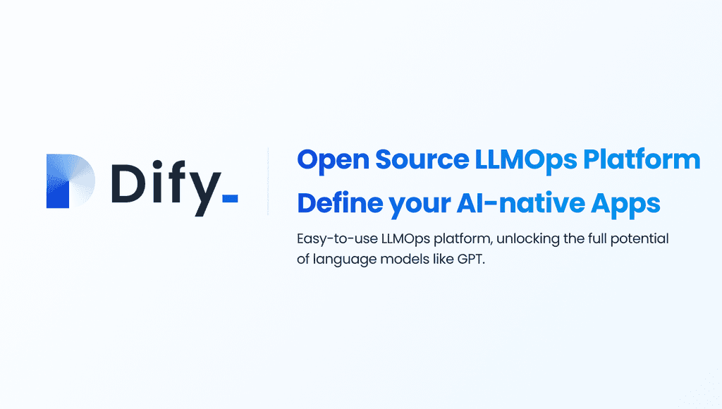 Dify.AI: Easy-to-Use LLMOps Platform for Visually Creating and ...