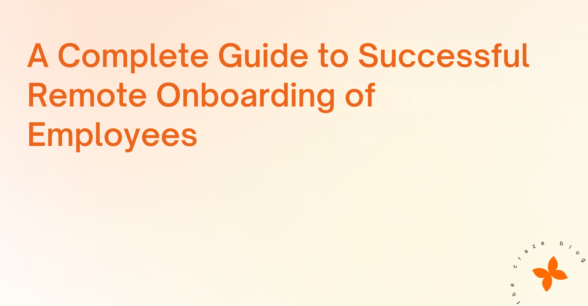 Guide for Successful Onboarding of Remote Employees