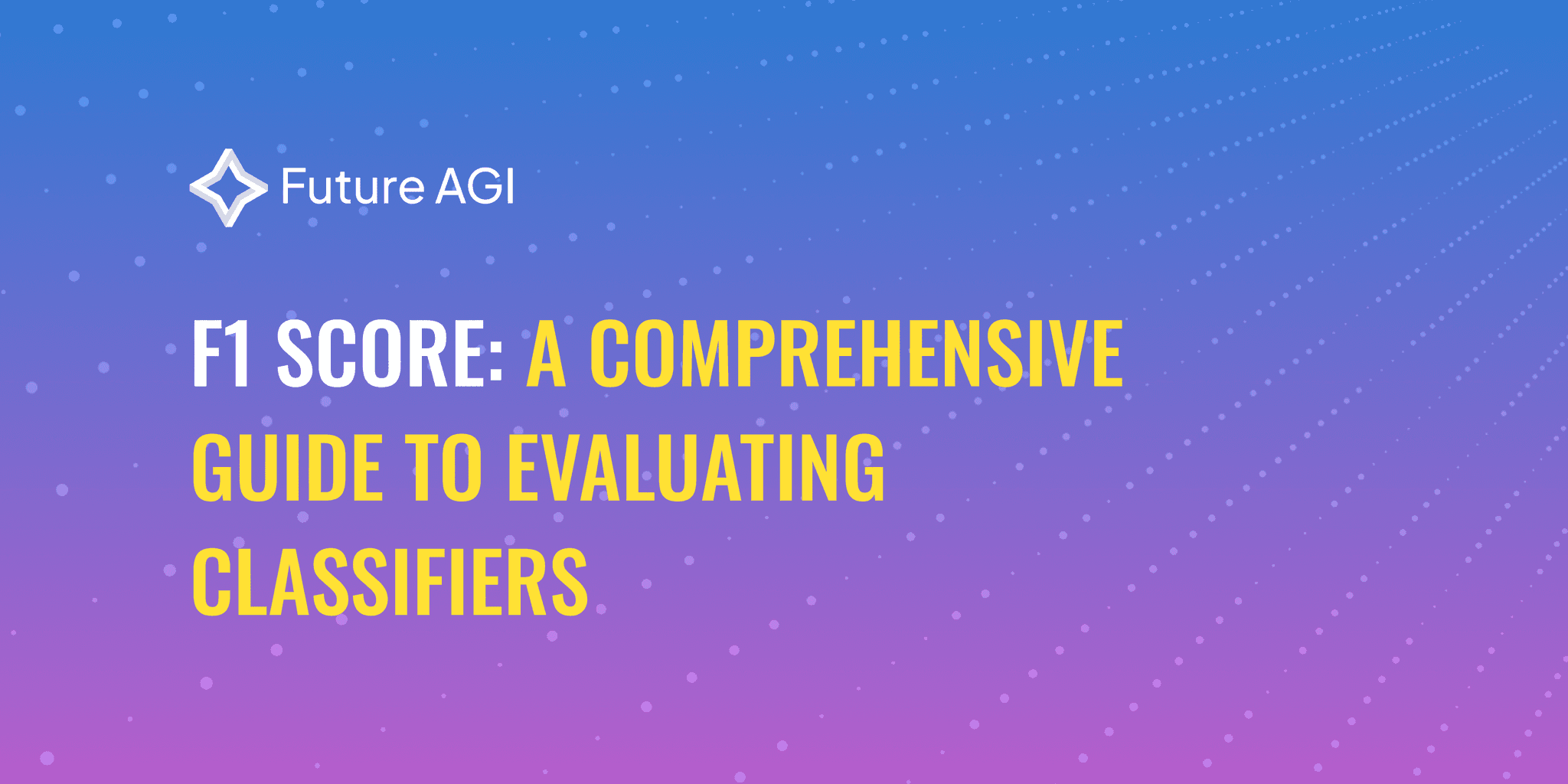 F1 Score for Model Evaluation: Calculation, Interpretation & Use