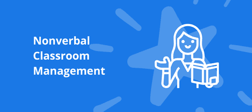 Nonverbal Classroom Management: Proximity, Signals, and Silent ...