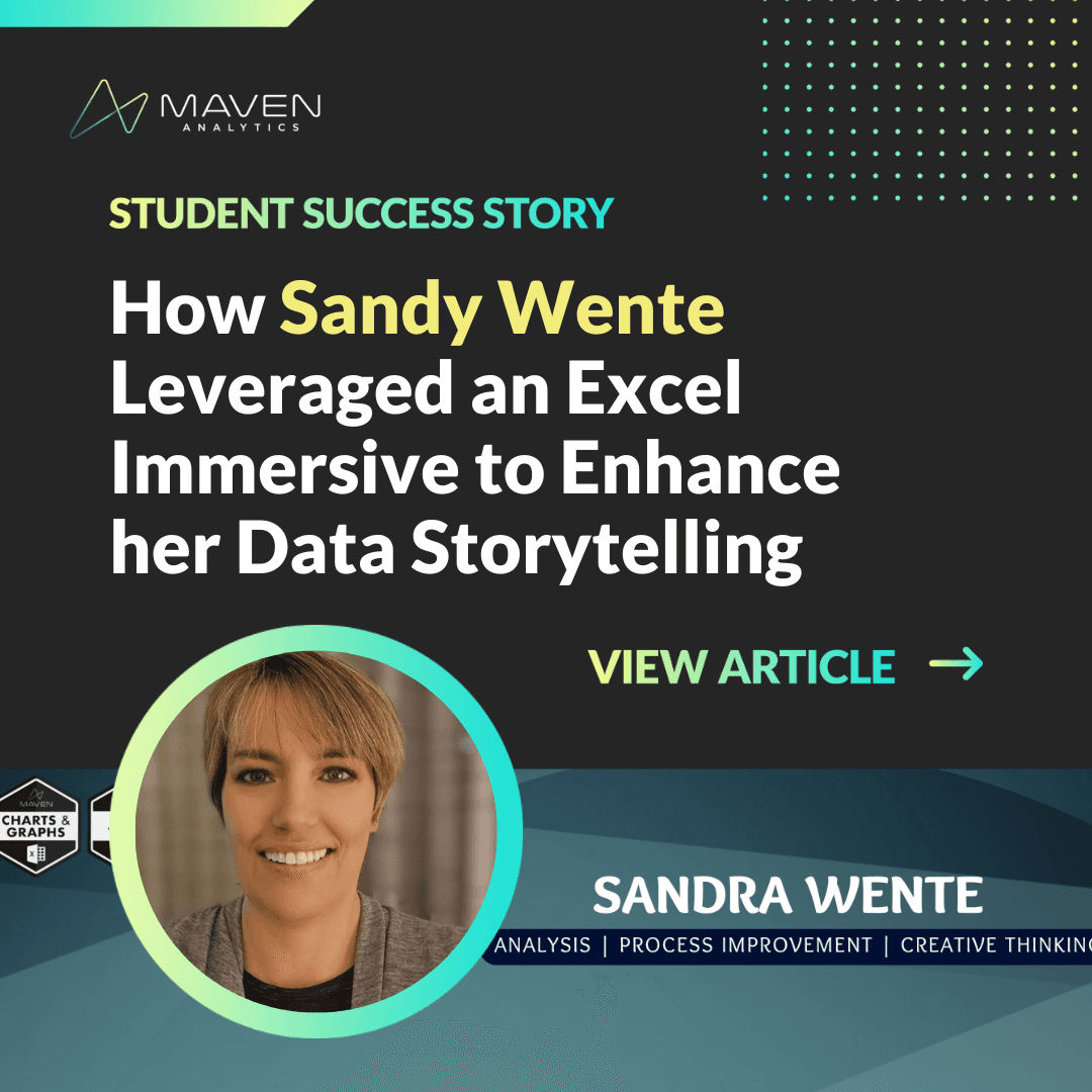 How Sandy Wente Leveraged an Excel Immersive to Enhance Her Data Storytelling | Maven Analytics