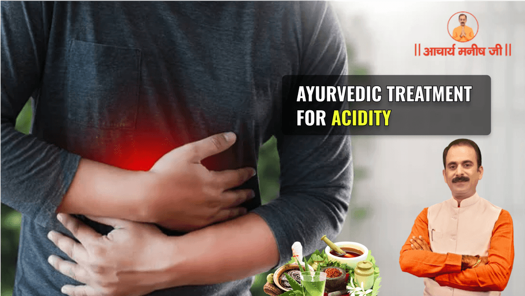 How to Cure Acidity with Ayurveda: Best Remedies by Acharya Manish Ji
