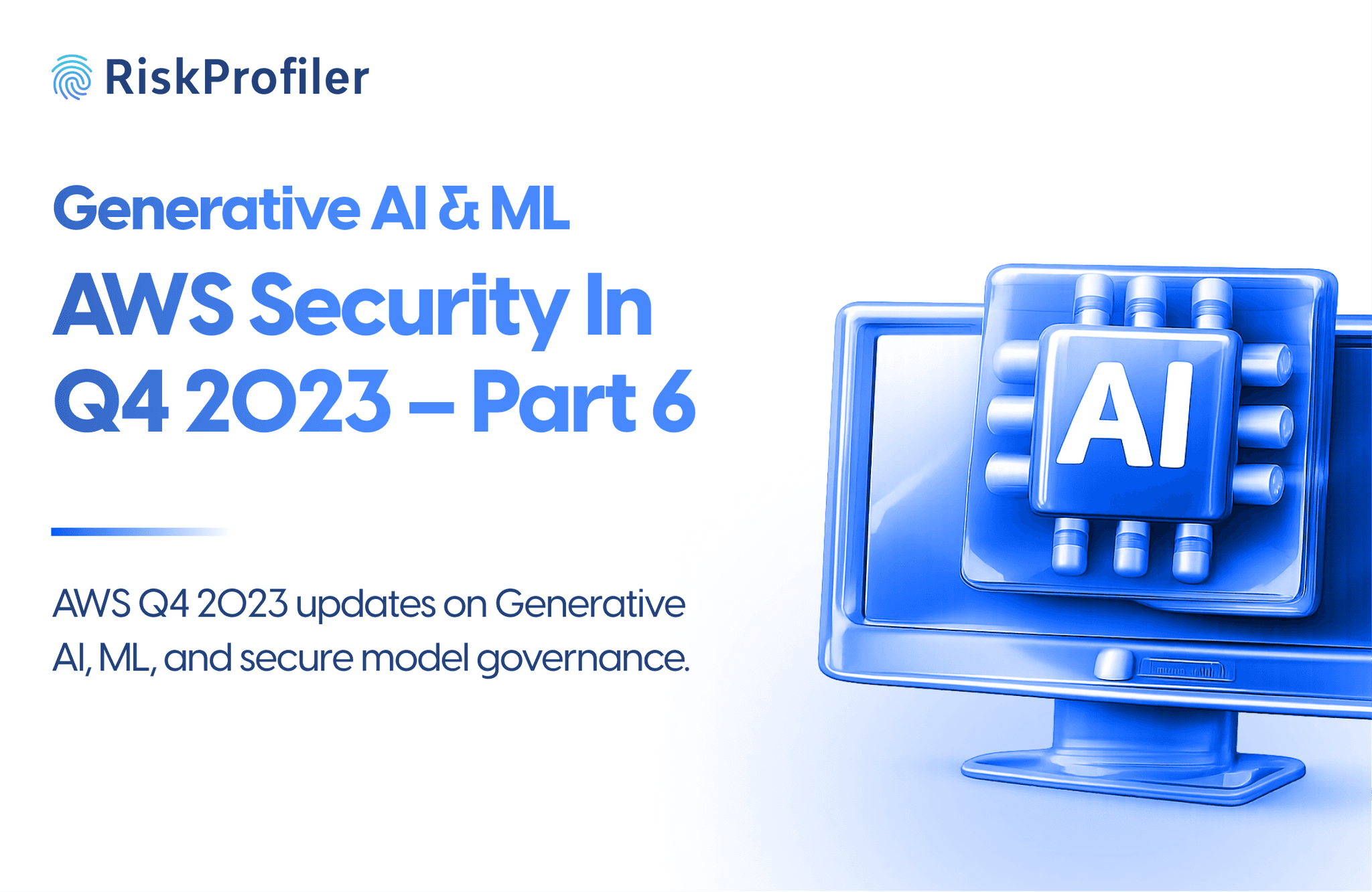 Generative AI & ML: AWS Security in Q4 2023 – Part 6 - RiskProfiler