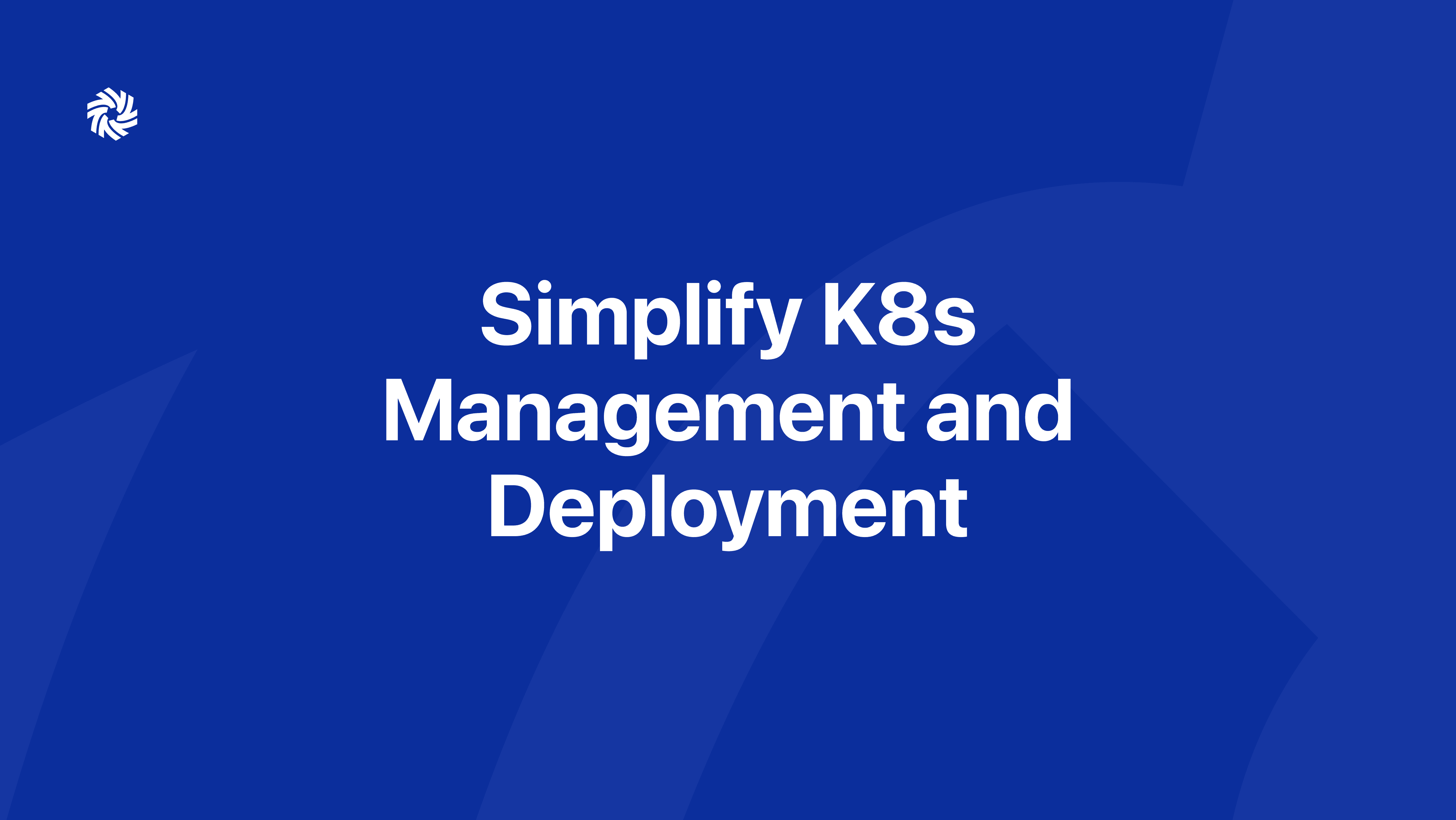 How to simplify Kubernetes management and deployment