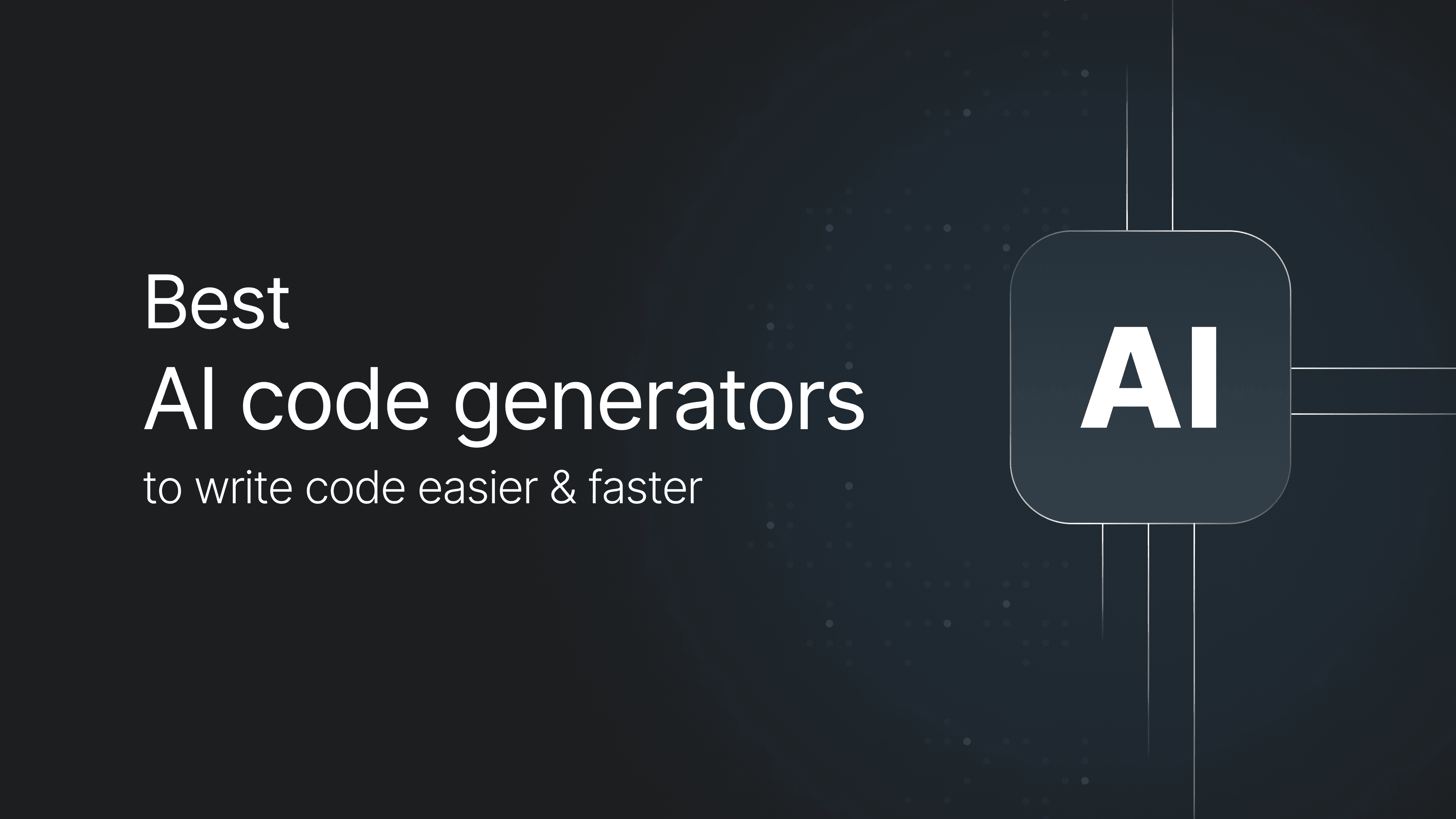 10 Best AI code generators in 2025 [Free & Paid]