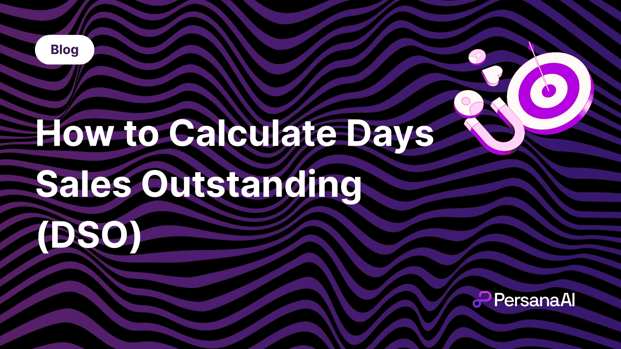 How to Calculate Days Sales Outstanding (DSO): Expert Formula Guide - Persana AI
