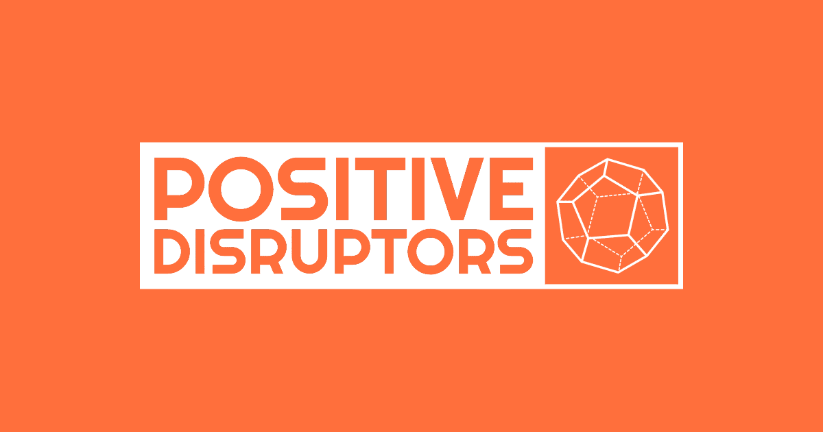 Positive Disruptors