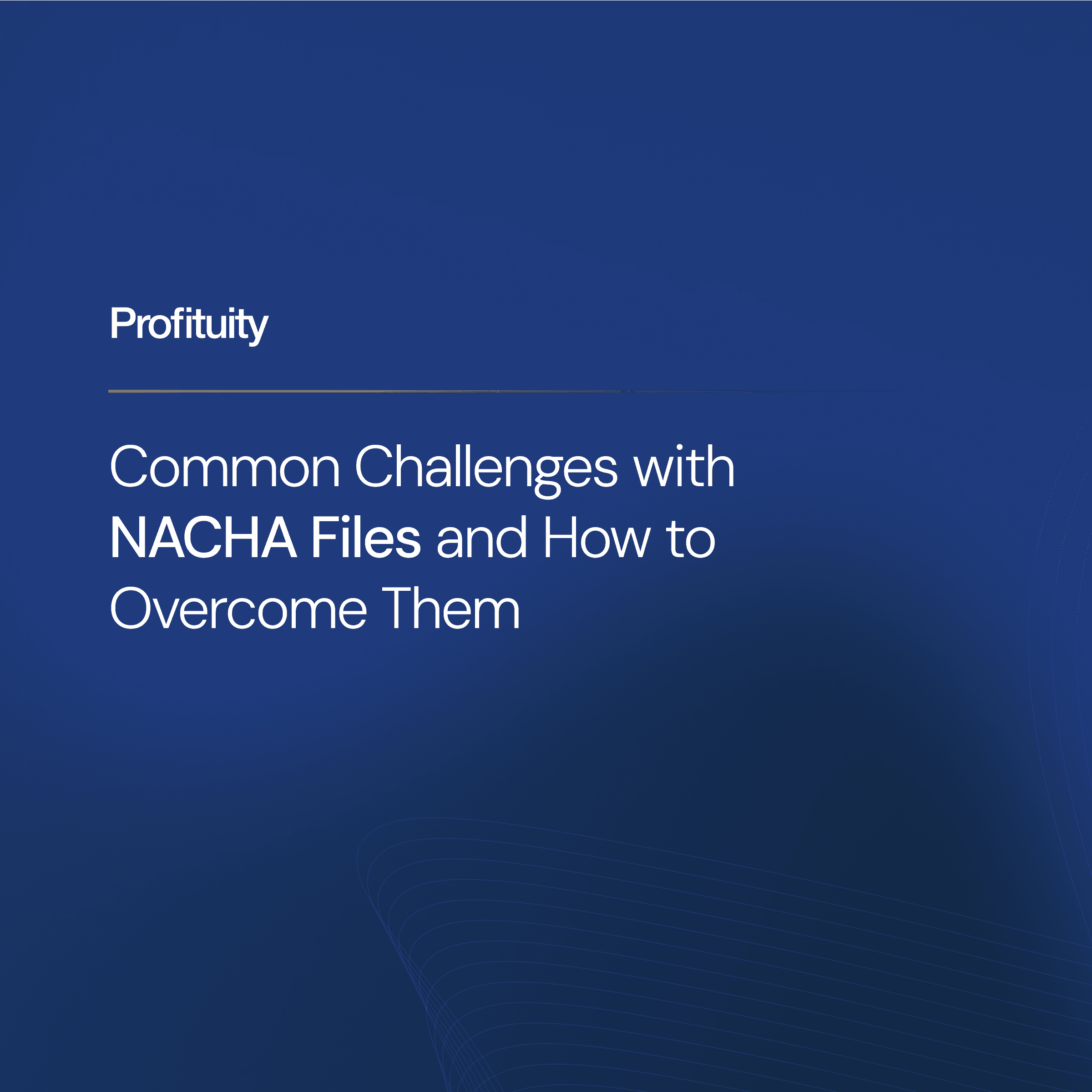 Common Challenges with NACHA Files and How to Overcome Them
