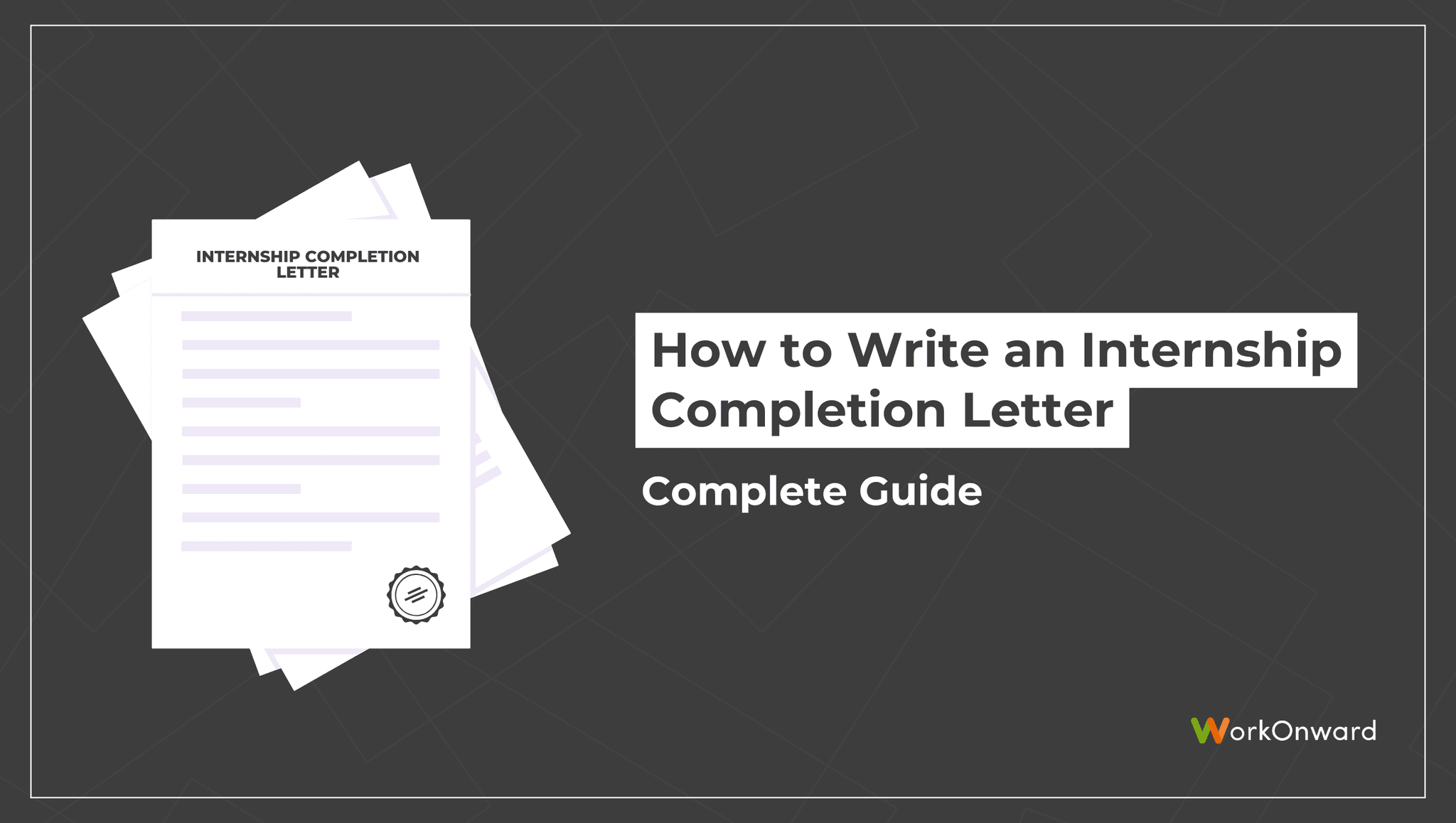 How to Write an Internship Completion Letter - WorkOnward - A Map Based ...