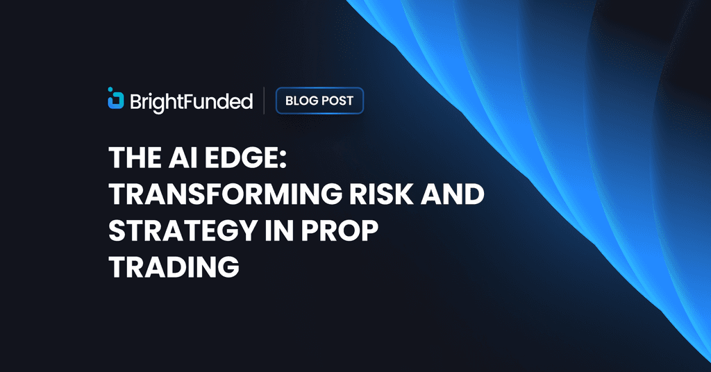 The AI Edge: Transforming Risk and Strategy in Prop Trading - BrightFunded