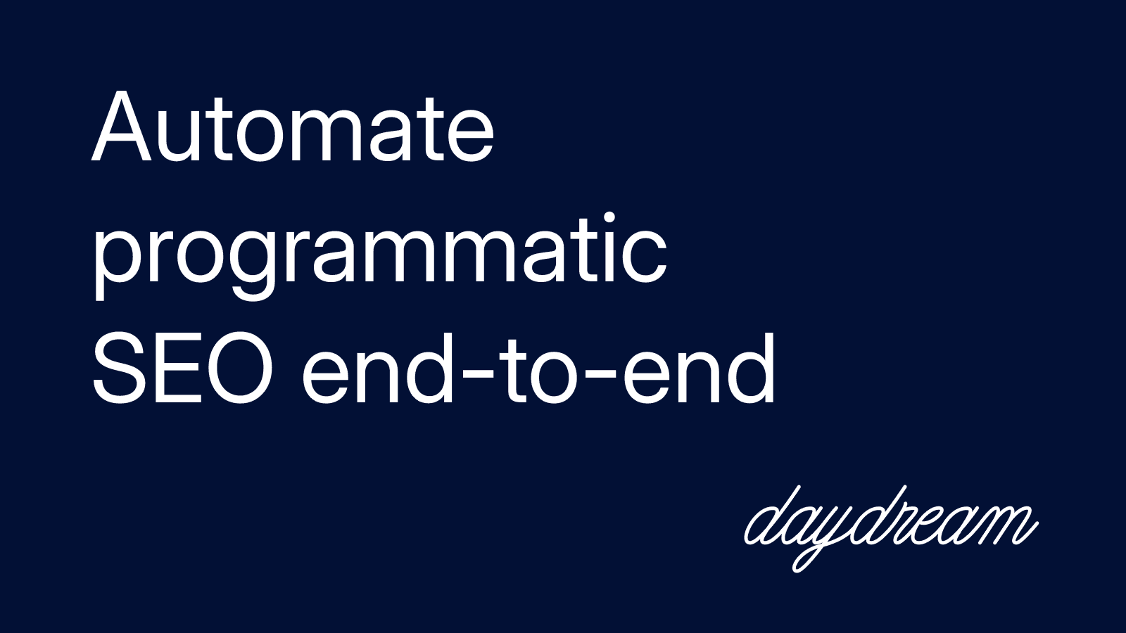 Automate programmatic SEO from end to end — daydream