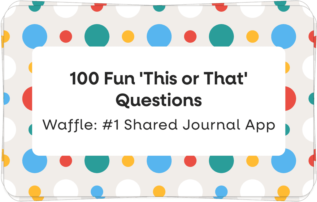 100 Fun 'This or That' Questions to Spark Deeper Connections - Waffle ...