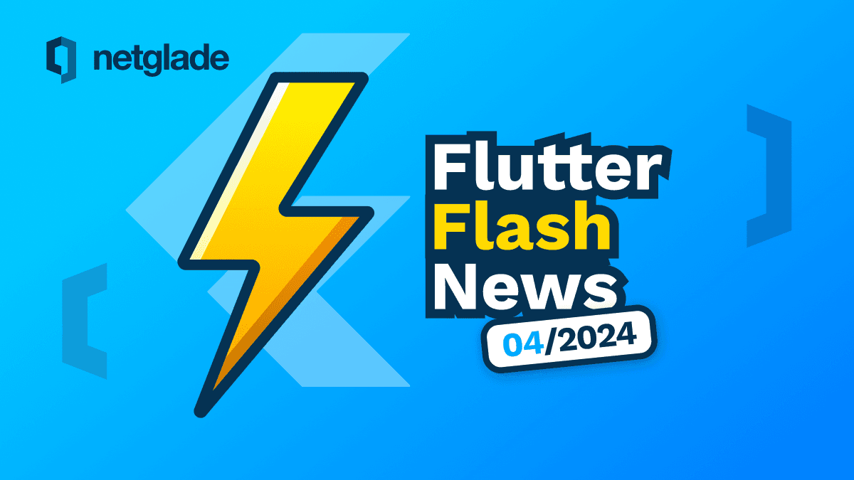 Flutter Flash News (04/2024) - NetGlade | Blog