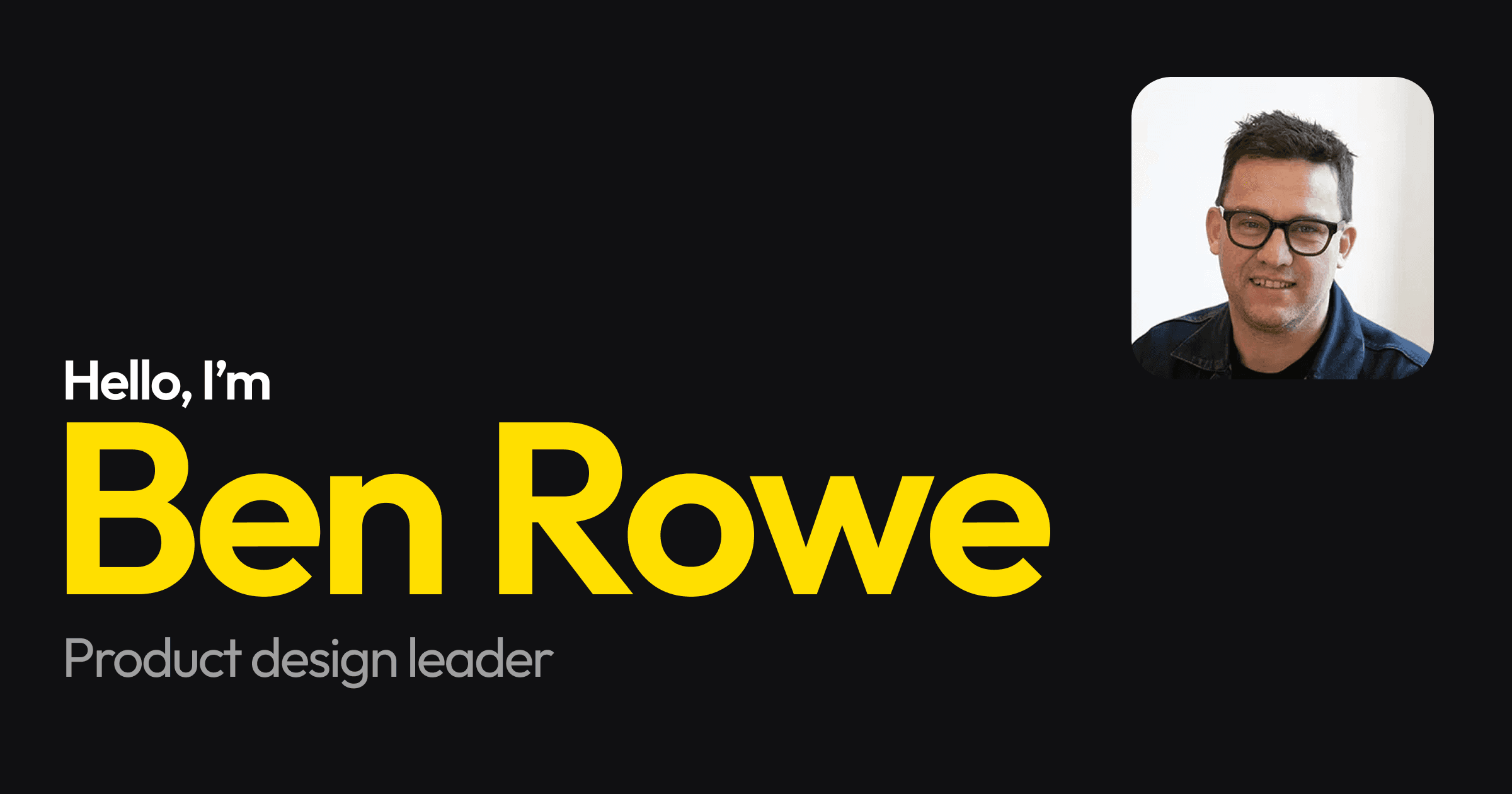 Ben Rowe - Product Design and Strategy