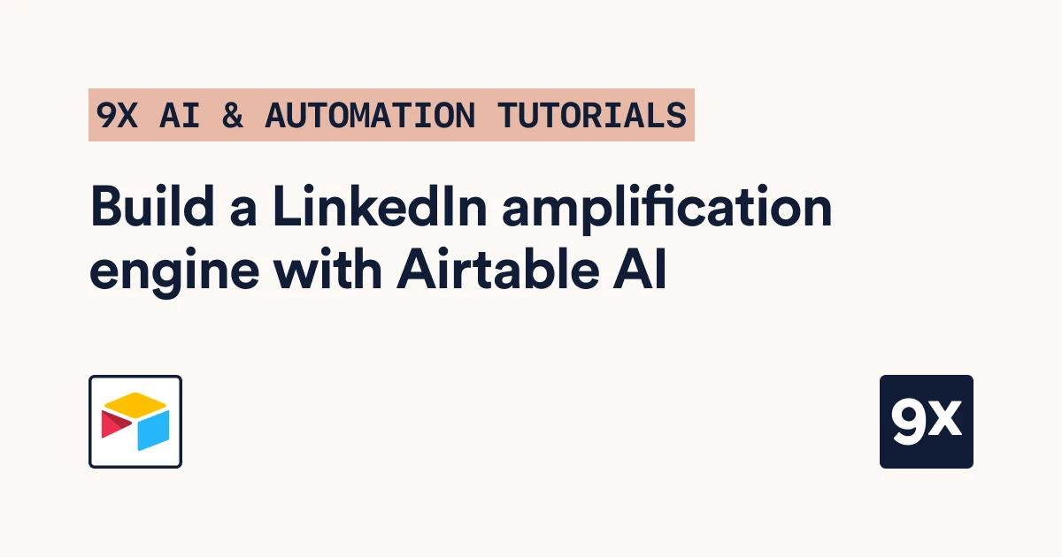 9x | Build a LinkedIn amplification engine with Airtable AI