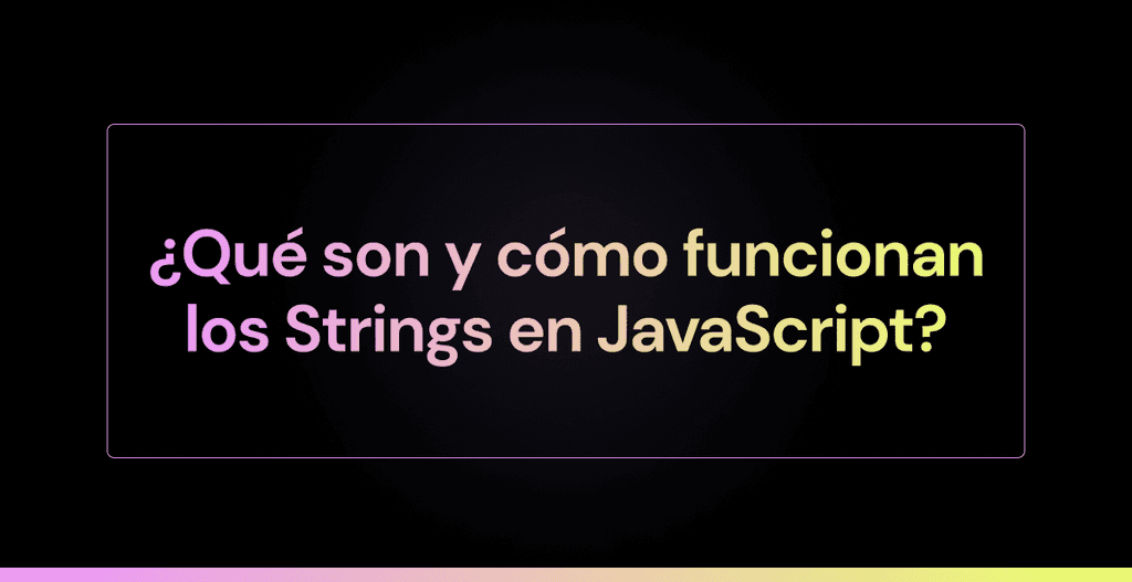 Strings en JavaScript: qué son y cómo funcionan | Coderhouse