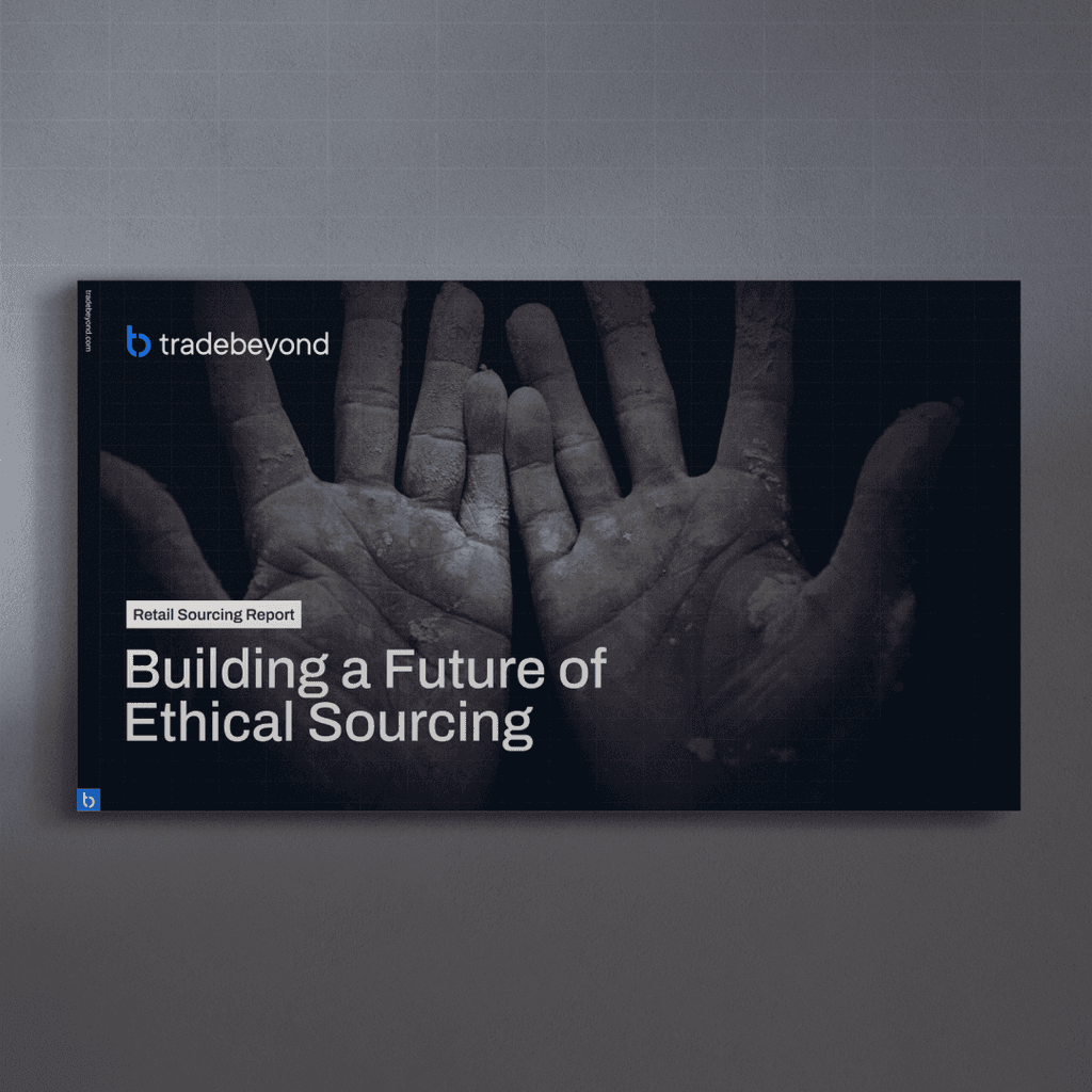 Retail Sourcing Report: Building Ethical, Resilient Supply Chains | TradeBeyond