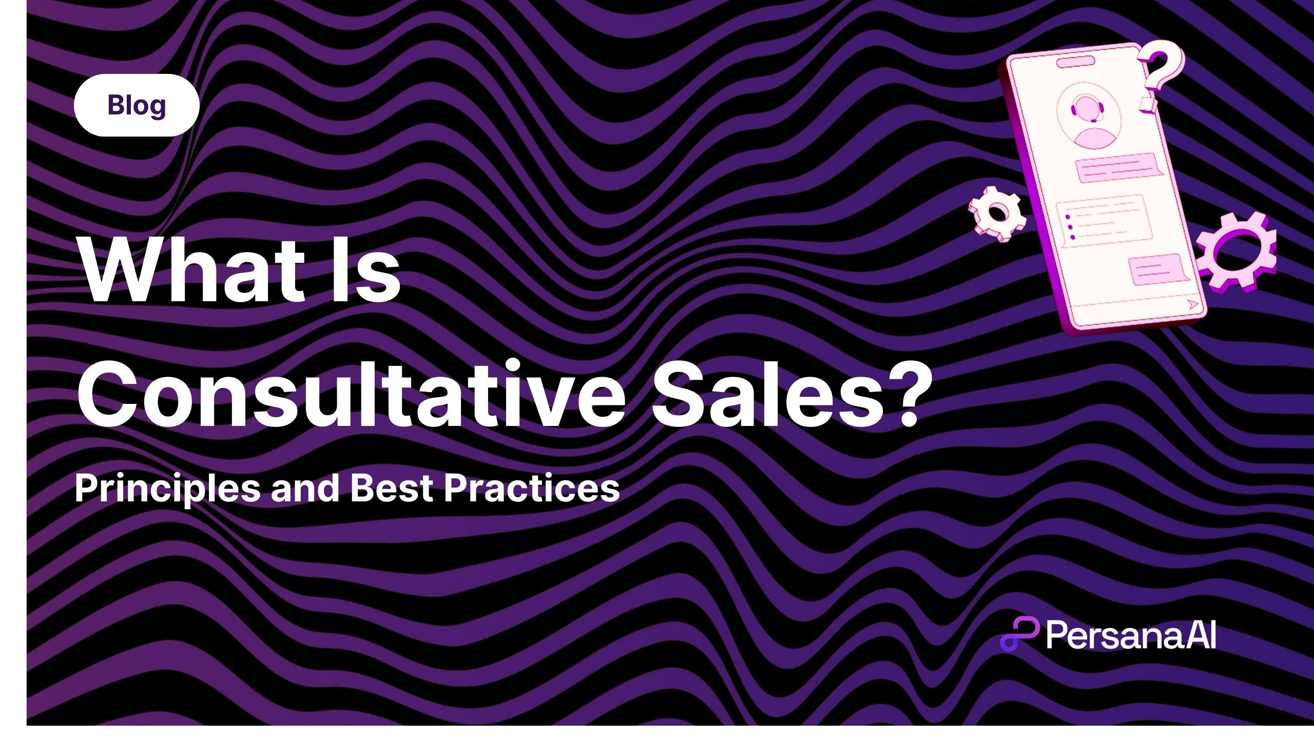 What Is Consultative Sales? Principles and Best Practices - Persana AI