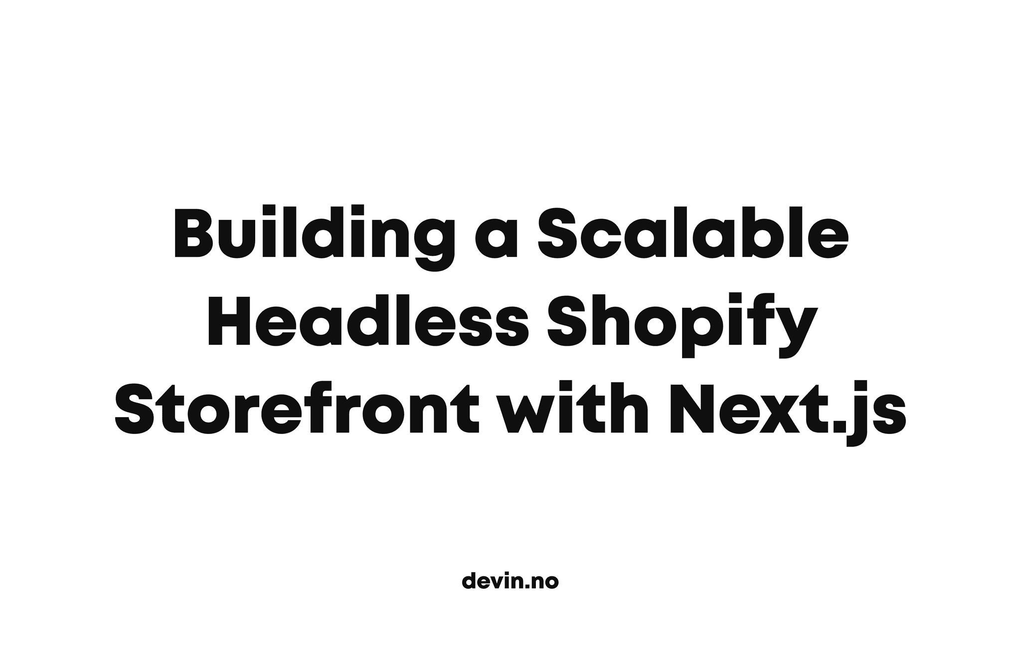 Building a Scalable Headless Shopify Storefront with Next.js | Dev, in