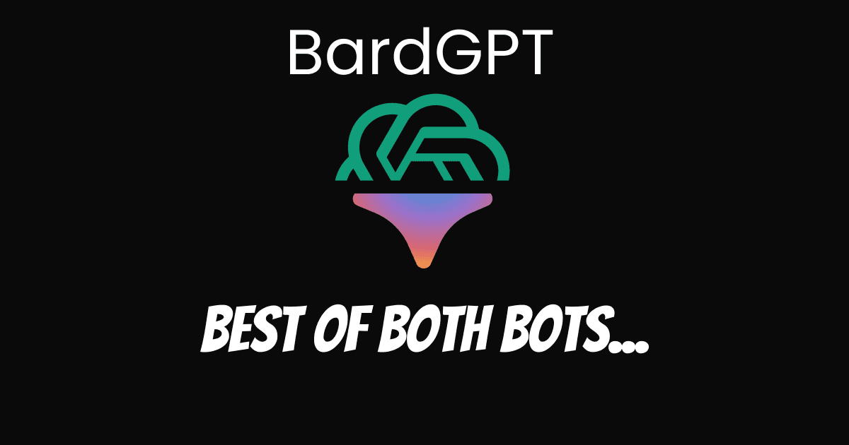 Bard GPT - The best of both Bots